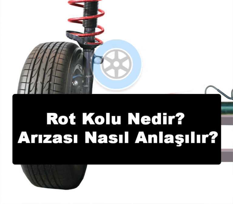 Rot Kolu Nedir? Arızası Nasıl Anlaşılır?